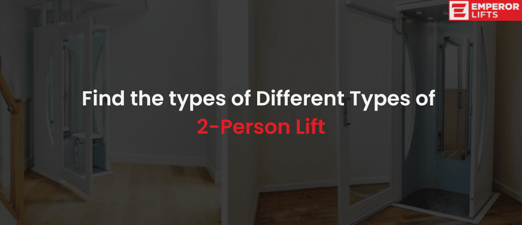 What are the Different Types of 2 Person Lifts in India?